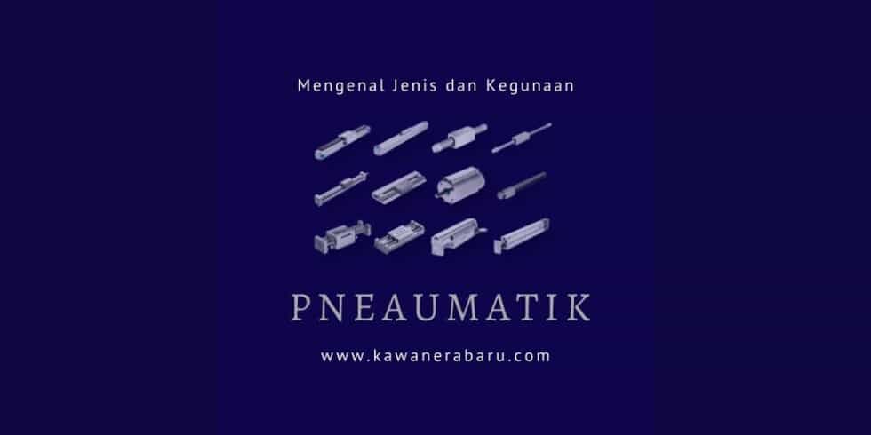 Jenis Pneumatik dan Kegunaannya dalam Berbagai Industri