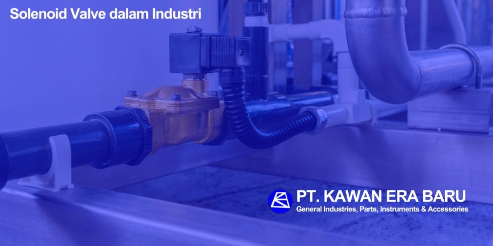 Peran Solenoid Valve dalam Berbagai Industri di Indonesia